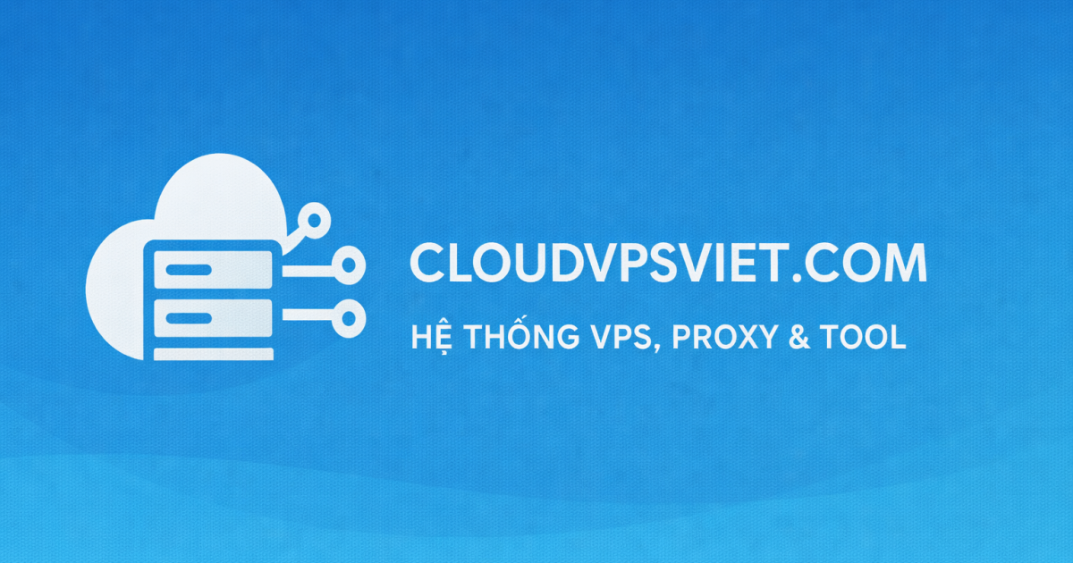 CLOUDVPSVIET.COM - HỆ THỐNG VPS, PROXY & TOOL UY TÍN - Cloud Server ...